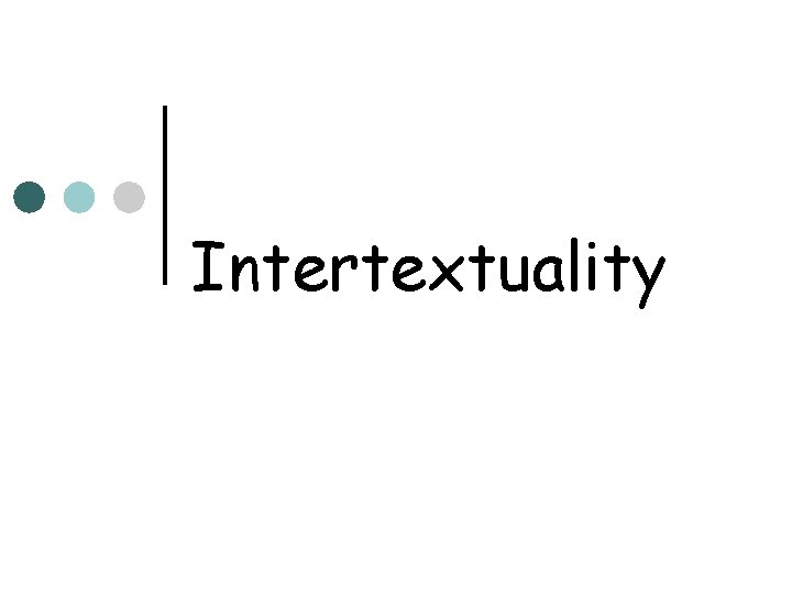 Intertextuality What is it It is referring to