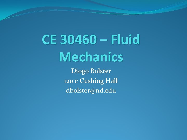 CE 30460 Fluid Mechanics Diogo Bolster 120 c