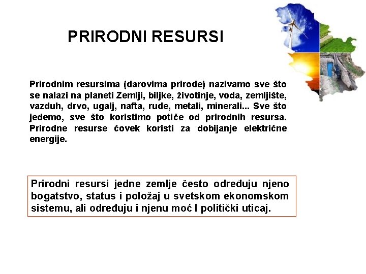 PRIRODNI RESURSI Prirodnim resursima darovima prirode nazivamo sve