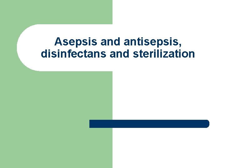 Asepsis and antisepsis disinfectans and sterilization The major