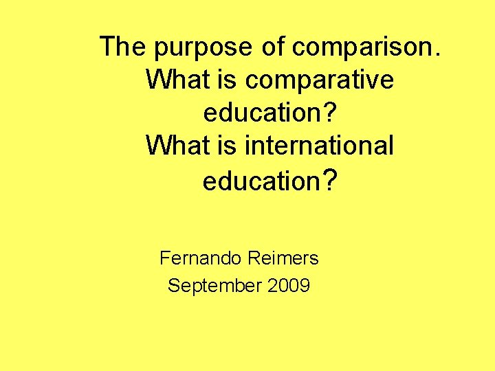 The purpose of comparison What is comparative education
