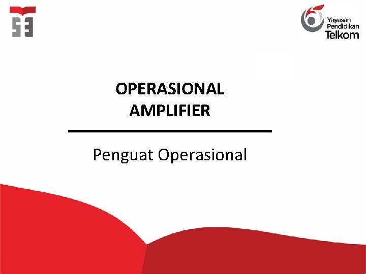 OPERASIONAL AMPLIFIER Penguat Operasional Pendahuluan Simbol Bentuk Fisik