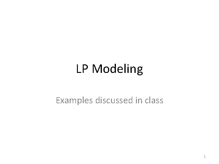 LP Modeling Examples discussed in class 1 Example