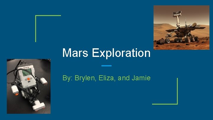 Mars Exploration By Brylen Eliza and Jamie MARS