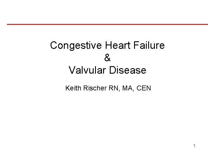 Congestive Heart Failure Valvular Disease Keith Rischer RN