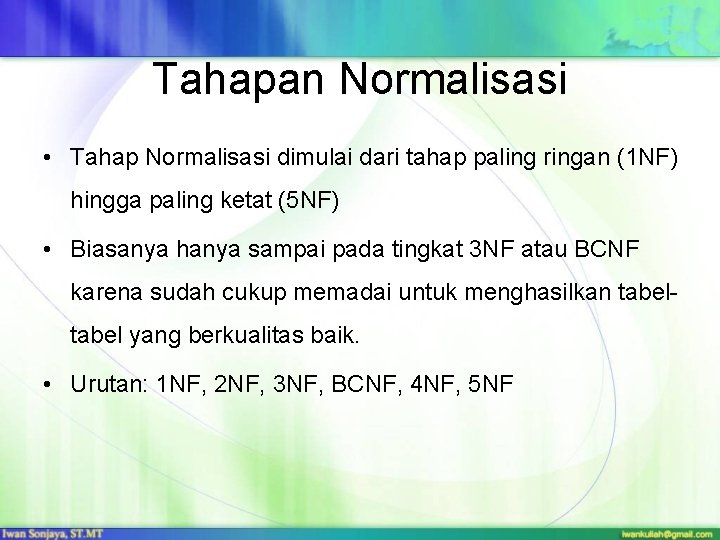 NORMALISASI DATA Normalisasi Normalisasi merupakan sebuah teknik dalam
