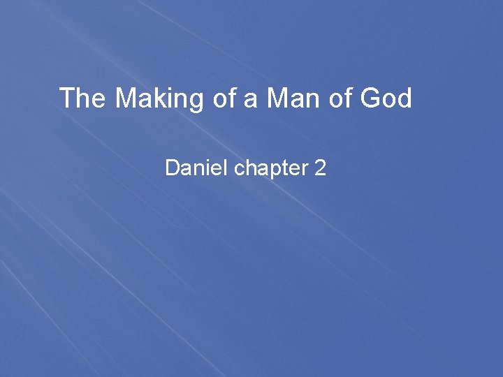 The Making of a Man of God Daniel