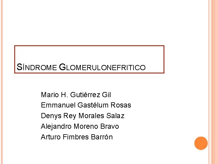 SNDROME GLOMERULONEFRITICO Mario H Gutirrez Gil Emmanuel Gastlum