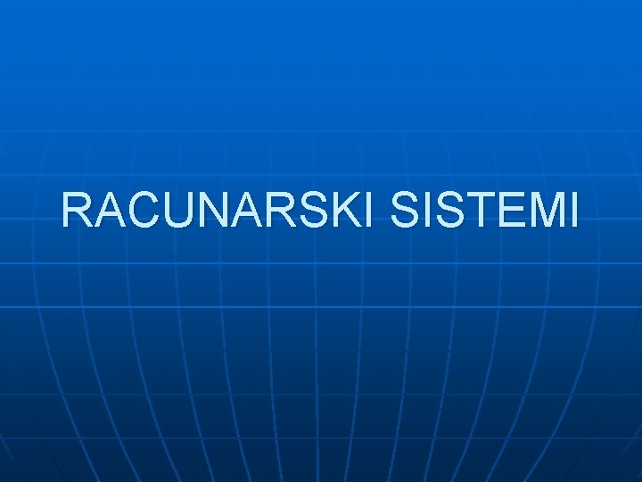 RACUNARSKI SISTEMI Sta su racunarski sistemi racunari n