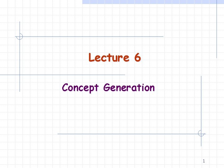 Lecture 6 Concept Generation 1 Introduction After identifying