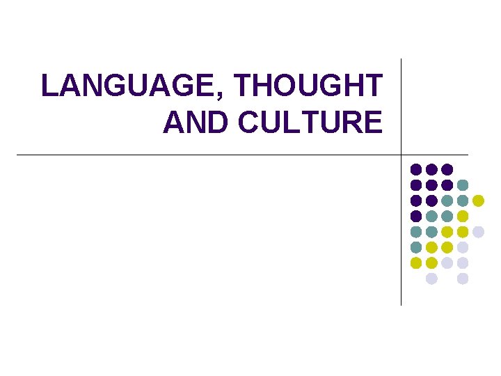 LANGUAGE THOUGHT AND CULTURE How words shape our