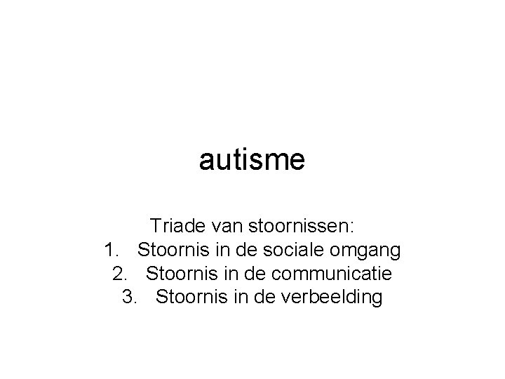 autisme Triade van stoornissen 1 Stoornis in de