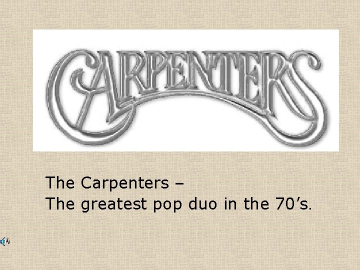The Carpenters The greatest pop duo in the