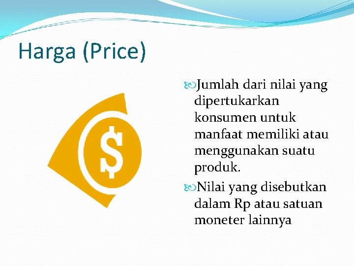 Harga Price Jumlah dari nilai yang dipertukarkan konsumen
