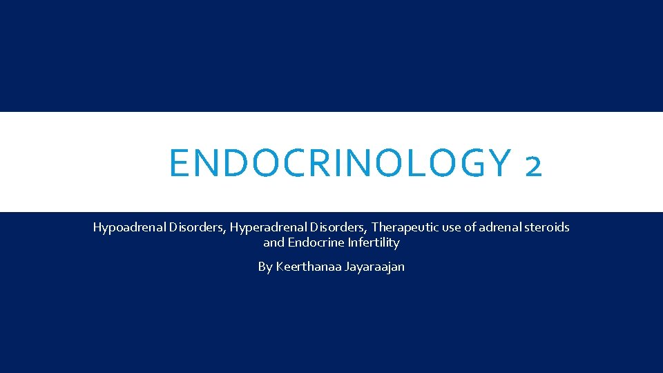 ENDOCRINOLOGY 2 Hypoadrenal Disorders Hyperadrenal Disorders ...