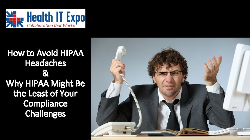 How to Avoid HIPAA Headaches Why HIPAA Might
