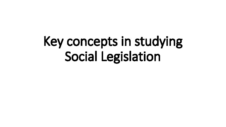 Key concepts in studying Social Legislation Law Laws