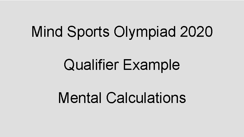 Mind Sports Olympiad 2020 Qualifier Example Mental Calculations
