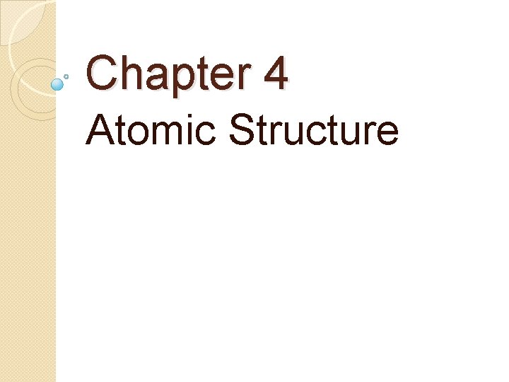 Chapter 4 Atomic Structure Theories about matter were