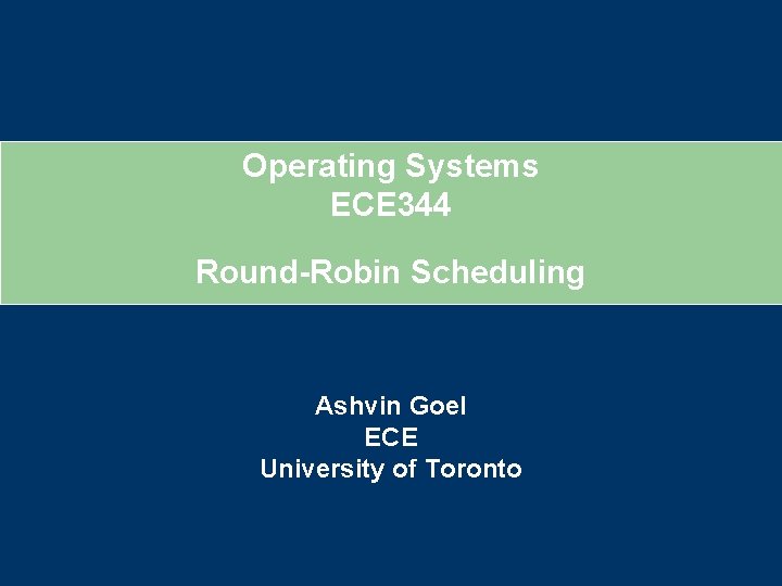 Operating Systems ECE 344 RoundRobin Scheduling Ashvin Goel