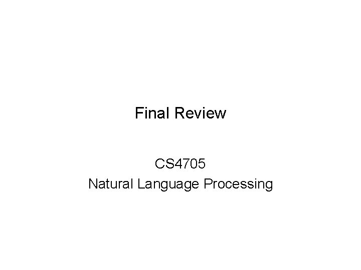 Final Review CS 4705 Natural Language Processing Semantics