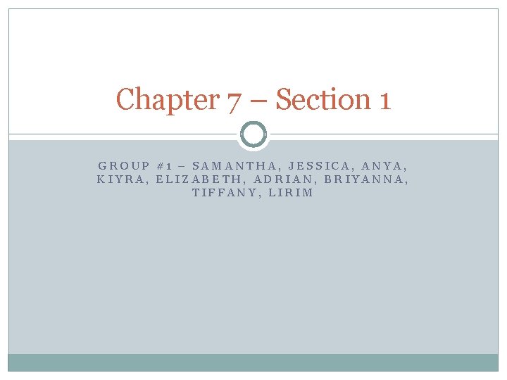 Chapter 7 Section 1 GROUP 1 SAMANTHA JESSICA