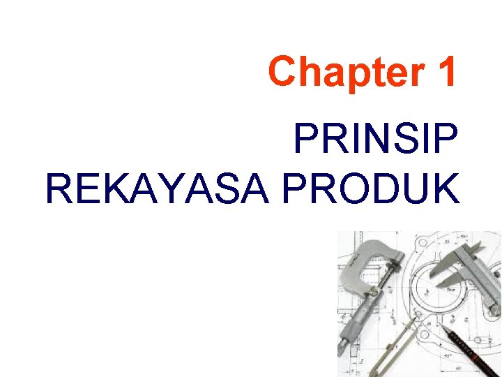 Chapter 1 PRINSIP REKAYASA PRODUK TOPICS Pengantar Desain