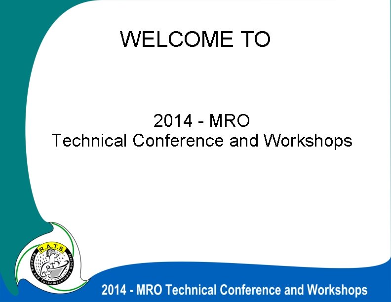 WELCOME TO 2014 MRO Technical Conference and Workshops