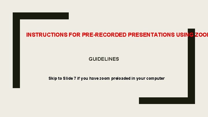 INSTRUCTIONS FOR PRERECORDED PRESENTATIONS USING ZOOM GUIDELINES Skip