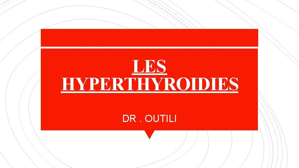LES HYPERTHYROIDIES DR OUTILI LE PLAN I INTRODUCTTION