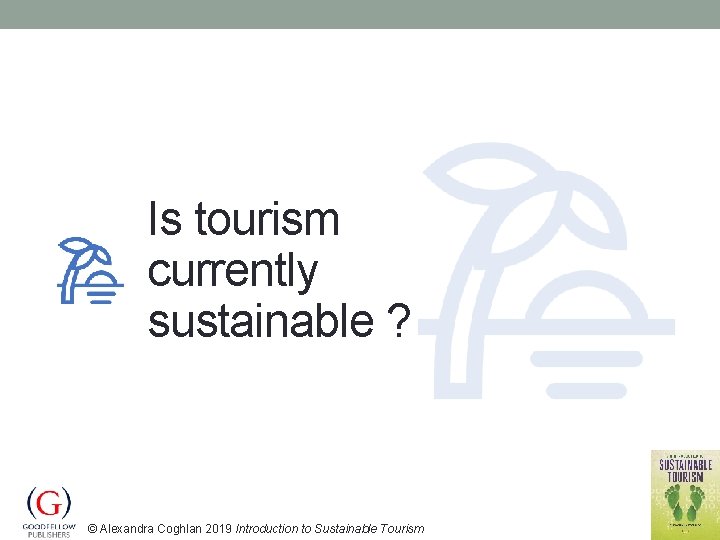 CHALLENGES TO SUSTAINABLE TOURISM Alexandra Coghlan 2019 Introduction