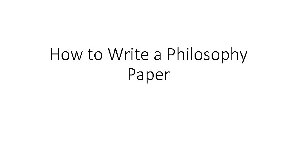 How to Write a Philosophy Paper The Reader