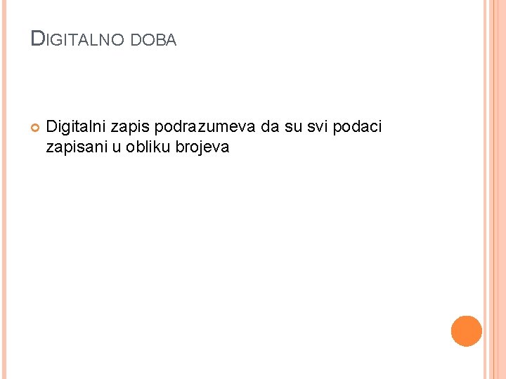 DIGITALNI ZAPIS PODATAKA DIGITALNO DOBA Digitalni zapis podrazumeva
