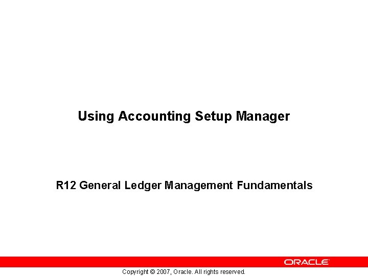 Using Accounting Setup Manager R 12 General Ledger