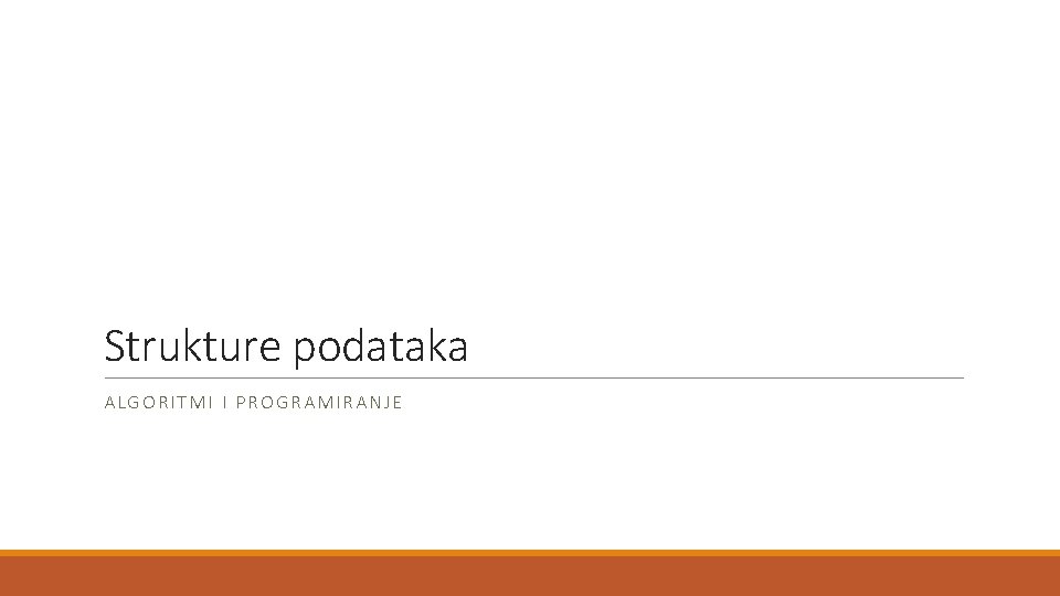 Strukture podataka ALGORITMI I PROGRAMIRANJE Svrha i definiranje