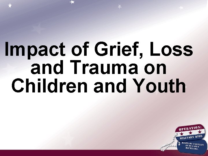 Impact of Grief Loss and Trauma on Children