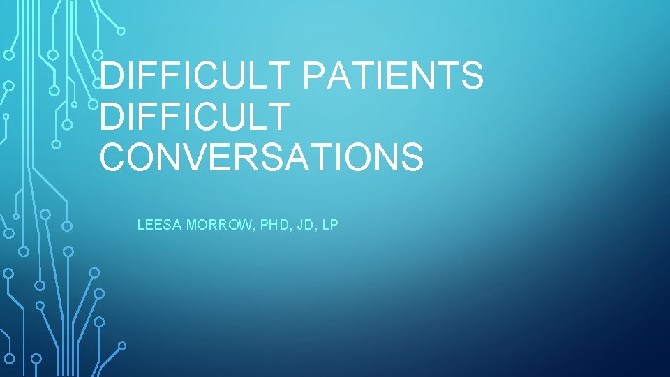 DIFFICULT PATIENTS DIFFICULT CONVERSATIONS LEESA MORROW PHD JD