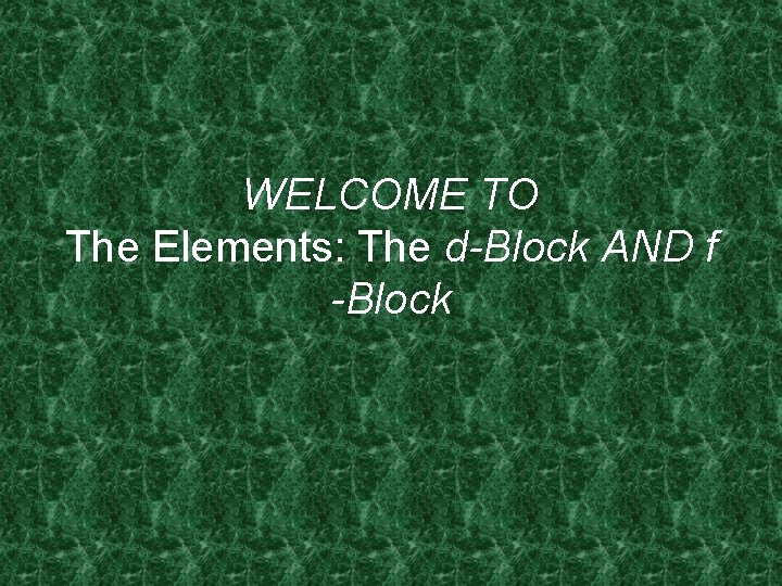 WELCOME TO The Elements The dBlock AND f
