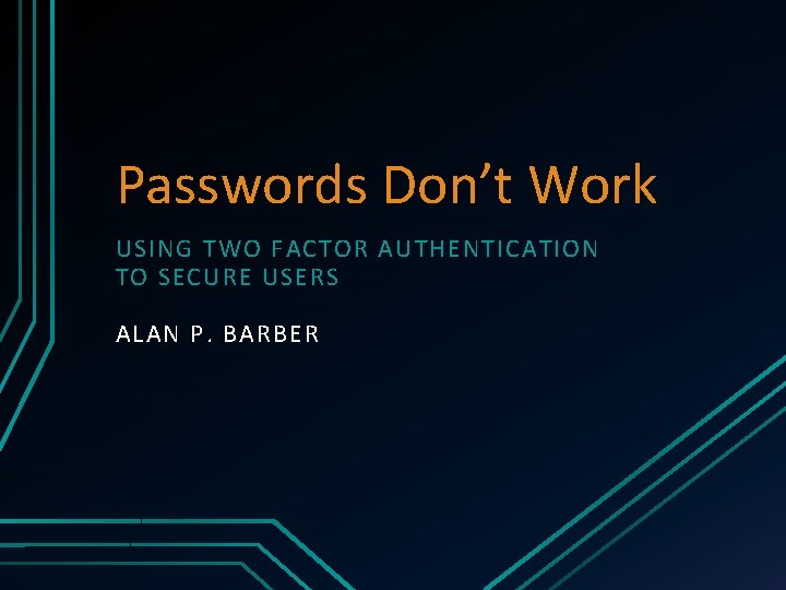 Passwords Dont Work USING TWO FACTOR AUTHENTICATION TO