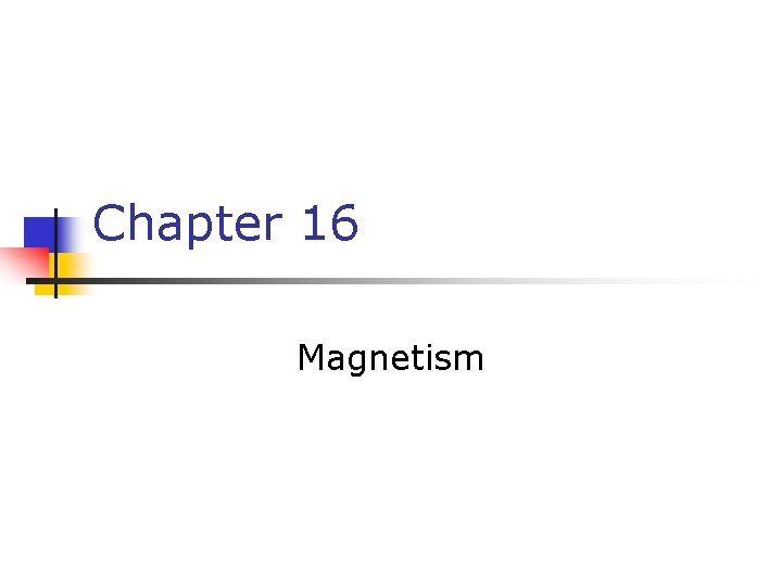 Chapter 16 Magnetism Magnets n Poles of a