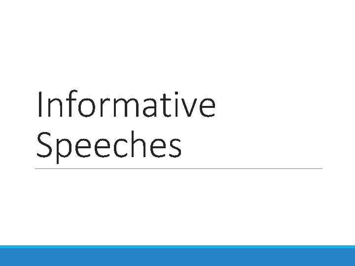 Informative Speeches Informative Speaking Goal is to impart