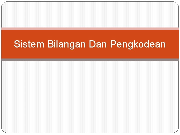 Sistem Bilangan Dan Pengkodean Sistem Bilangan number system
