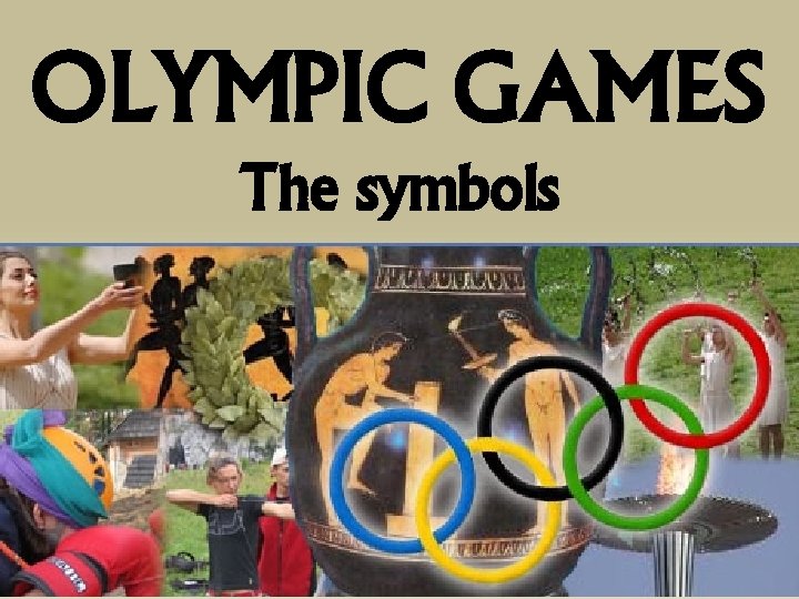 OLYMPIC GAMES The symbols Citius Altius Fortius in