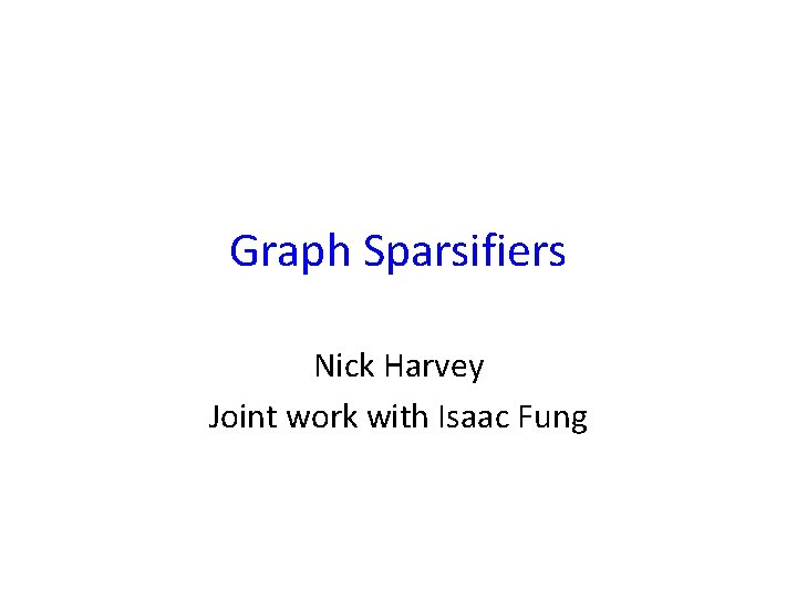 Graph Sparsifiers Nick Harvey Joint work with Isaac