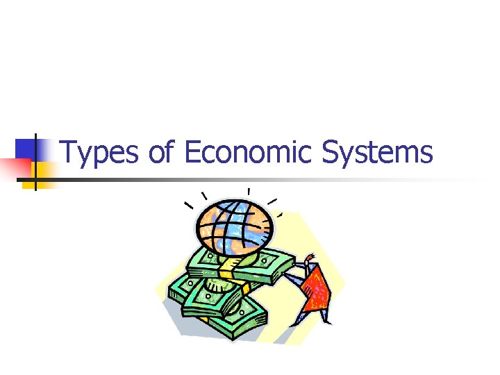 Types of Economic Systems What is an Economy
