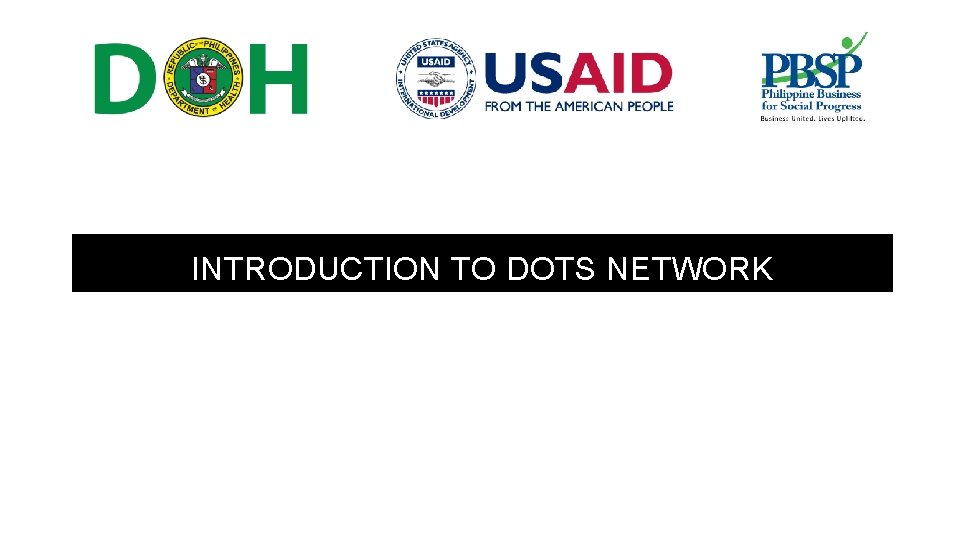 INTRODUCTION TO DOTS NETWORK OUTLINE OF PRESENTATION What