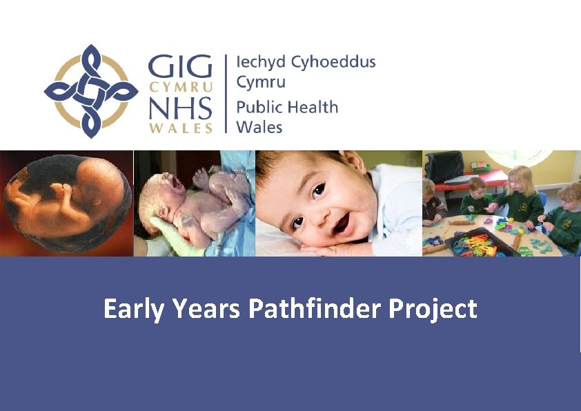 Early Years Pathfinder Project Insert name of presentation