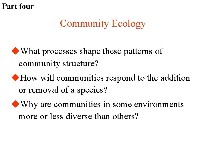 Part four Community Ecology u What processes shape