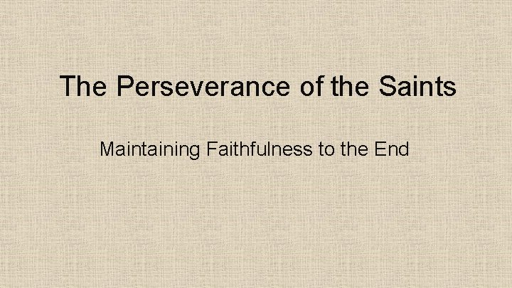 The Perseverance of the Saints Maintaining Faithfulness to