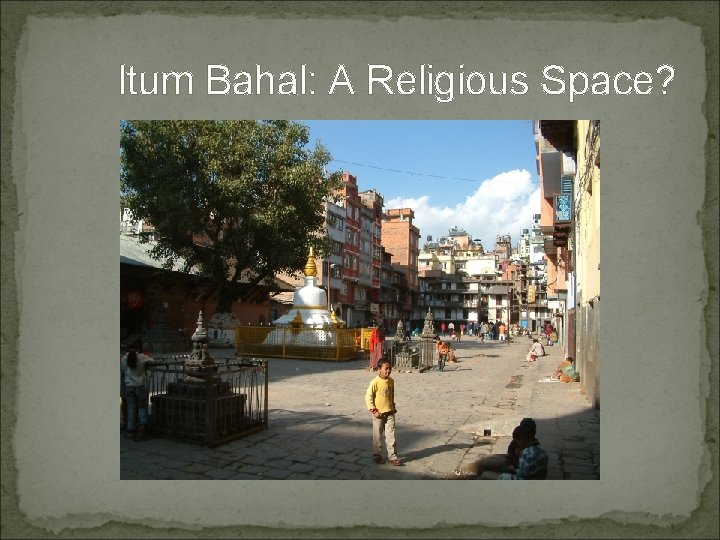 Characteristics and Challenges of Public Spaces of Kathmandu